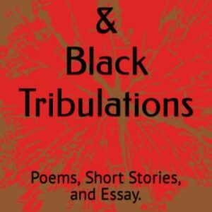 Black Joy & Black Tribulations: Poems, Short Stories, and Essay