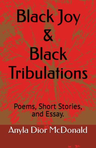 Black Joy & Black Tribulations: Poems, Short Stories, and Essay