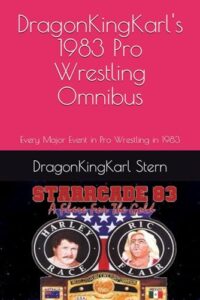 dragonkingkarl's 1983 pro wrestling omnibus: every major event in pro wrestling in 1983