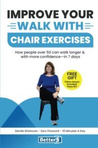 improve your walk with chair exercises: how people over 50 can walk longer & with more confidence—in 7 days