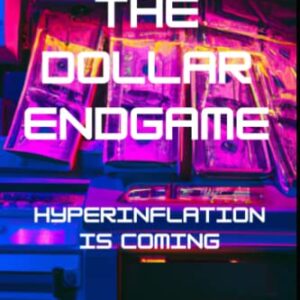 The Dollar Endgame: Hyperinflation Is Coming