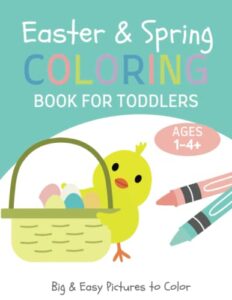 easter & spring coloring book for toddlers ages 1-4+: simple and fun coloring pages for toddler, kids 1, 2, 3, 4, preschool and kindergarten (easter basket gifts for kids)