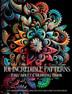 101 incredible patterns | an easy mindfulness coloring book for adults for relaxation and stress relief | easy adult coloring book (incredible ... for adults for relaxation and stress relief)