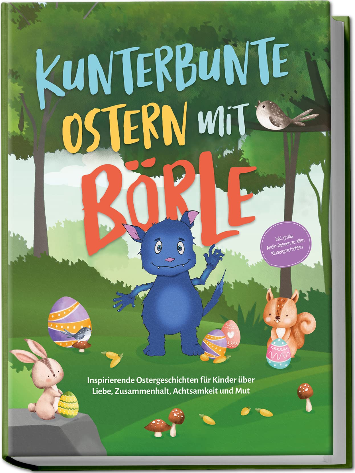 Kunterbunte Ostern mit Börle: Inspirierende Ostergeschichten für Kinder über Liebe, Zusammenhalt, Achtsamkeit und Mut | inkl. gratis Audio-Dateien zu allen ... (Börles Abenteuer) (German Edition)