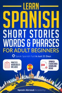 learn spanish: short stories, words & phrases for adult beginners: speak spanish with fun short stories and useful words & phrases. includes worksheets + audio pronunciation (spanish for adults)