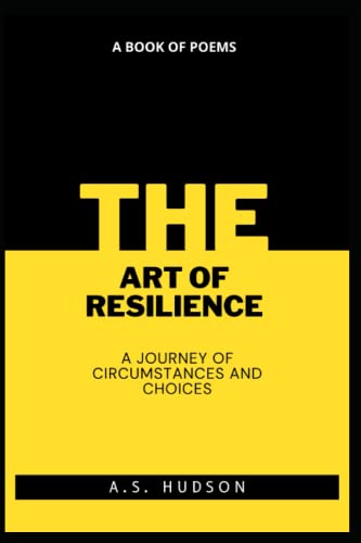 The Art of Resilience: A Journey of Circumstances and Choices: Discovering the Strength to Overcome Adversity and Thrive in Life.