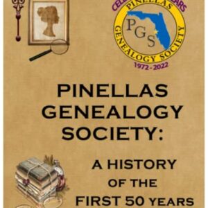 Pinellas Genealogy Society: A History of the First Fifty Years