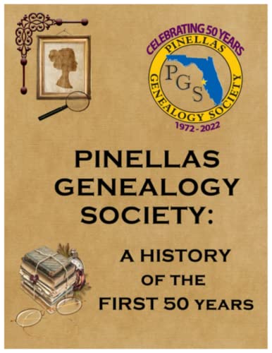 Pinellas Genealogy Society: A History of the First Fifty Years