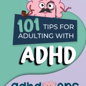 101 Tips for Adulting with ADHD