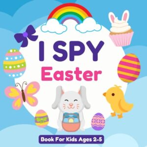 i spy easter book for kids ages 2-5: a fun activity picture book, interactive guessing game for preschoolers and toddlers, perfect easter basket stuffers & gift for boys and girls