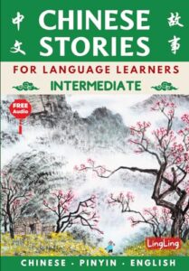 chinese stories for language learners: intermediate (free audio) - bilingual book of folktales, idioms, fables, proverbs, myths and modern fun stories (chinese story series)