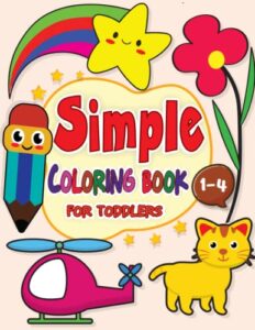 simple coloring book for toddler ages 1-4: 100 easy and fun coloring pages for kids, preschool and kindergarten (educational kids coloring books)