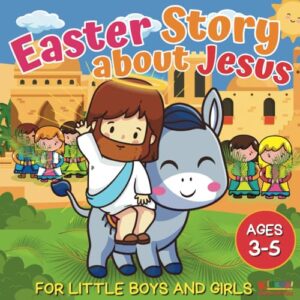 easter story about jesus for little boys and girls: a simplified bible storybook with large pictures for toddlers and kids ages 3-5 (christian stories for kids)