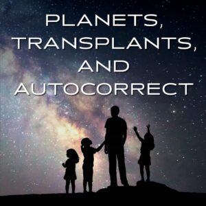 Planets, Transplants, and Autocorrect: Raising Three Daughters While Dancing Around Death and Divorce