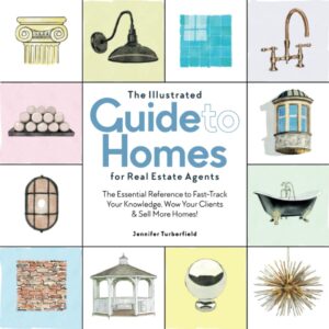 the illustrated guide to homes for real estate agents: the essential reference to fast-track your knowledge, wow your clients & sell more homes!