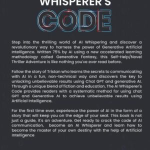 The AI Whisperer's Code: The Proven Method for Achieving Unbelievable Results Using Chat GPT and AI (LLM Books AI)