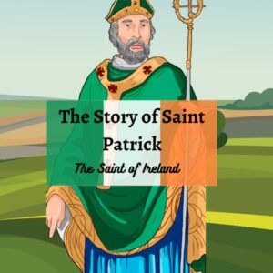 The Legend of St Patrick: The History of St Patrick and How He Came to be the Saint of Ireland