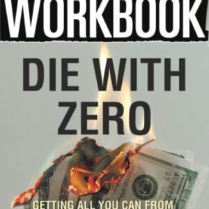 Workbook: Die With Zero by Bill Perkins: Getting All You Can from Your Money and Your Life