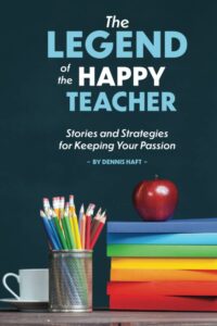 the legend of the happy teacher: stories and strategies for keeping your passion