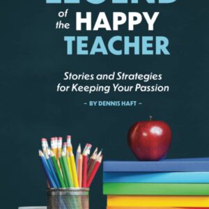 The Legend of the Happy Teacher: Stories and Strategies for Keeping Your Passion