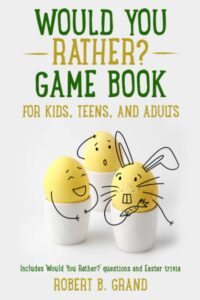 would you rather? game book for kids, teens, and adults.: includes 'would you rather?' questions and easter trivia. (would you rather? game book for kids 6-12 years old)