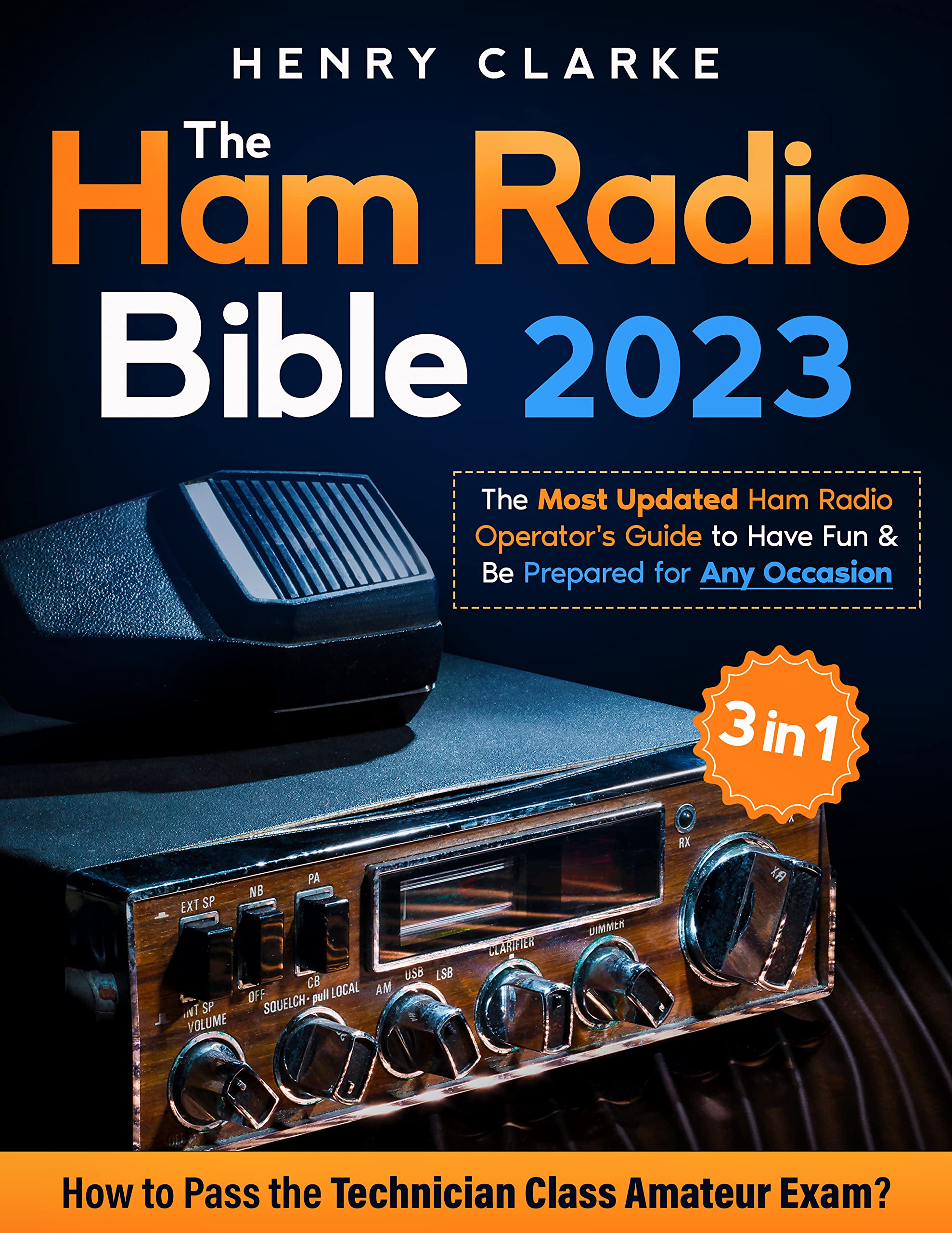 The Ham Radio Bible: [3 in 1] The Most Updated Ham Radio Operator's Guide to Have Fun and Be Prepared for Any Occasion | How to Pass the Technician Class Amateur Exam?