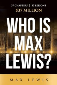 who is max lewis?: 37 chapters ∞ 37 lessons ∞ $37 million