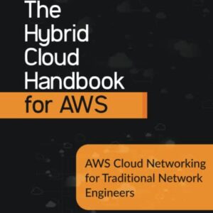 The Hybrid Cloud Handbook for AWS: AWS Cloud Networking for Traditional Network Engineers