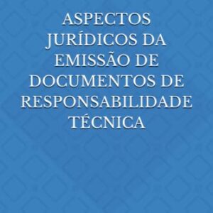 ASPECTOS JURÍDICOS DA EMISSÃO DE DOCUMENTOS DE RESPONSABILIDADE TÉCNICA: Uma análise acerca da responsabilidade civil entre responsável técnico e proprietário da obra (Portuguese Edition)