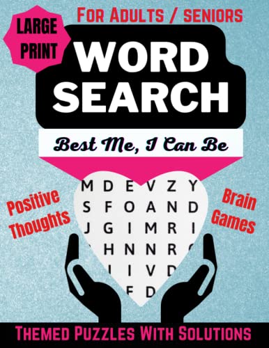 LARGE PRINT WORD SEARCH FOR ADULTS / SENIORS: BEST ME, I CAN BE! (Themed Puzzles with Solutions, Big-Font Word Find, Positive Thoughts, Brain Games Activity Book for Men & Women)