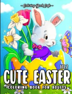 cute easter coloring book for adults: fun and easy easter designs featuring adorable animals, lovely flowers, decorative eggs, and more!