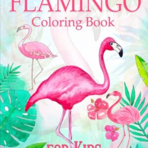 Flamingo Coloring Book for Kids: A Fun and Educational Flamingo Coloring Book for Kids of All Ages!