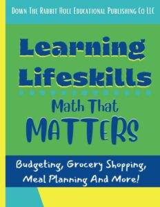 learning lifeskills- math that matters: budgeting, grocery shopping, meal planning and more- workbook for kids, teens & young adults