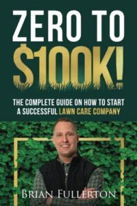 zero to $100k!: the complete guide on how to start a successful lawn care company