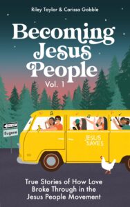 becoming jesus people: true stories of how love broke through in the jesus people movement