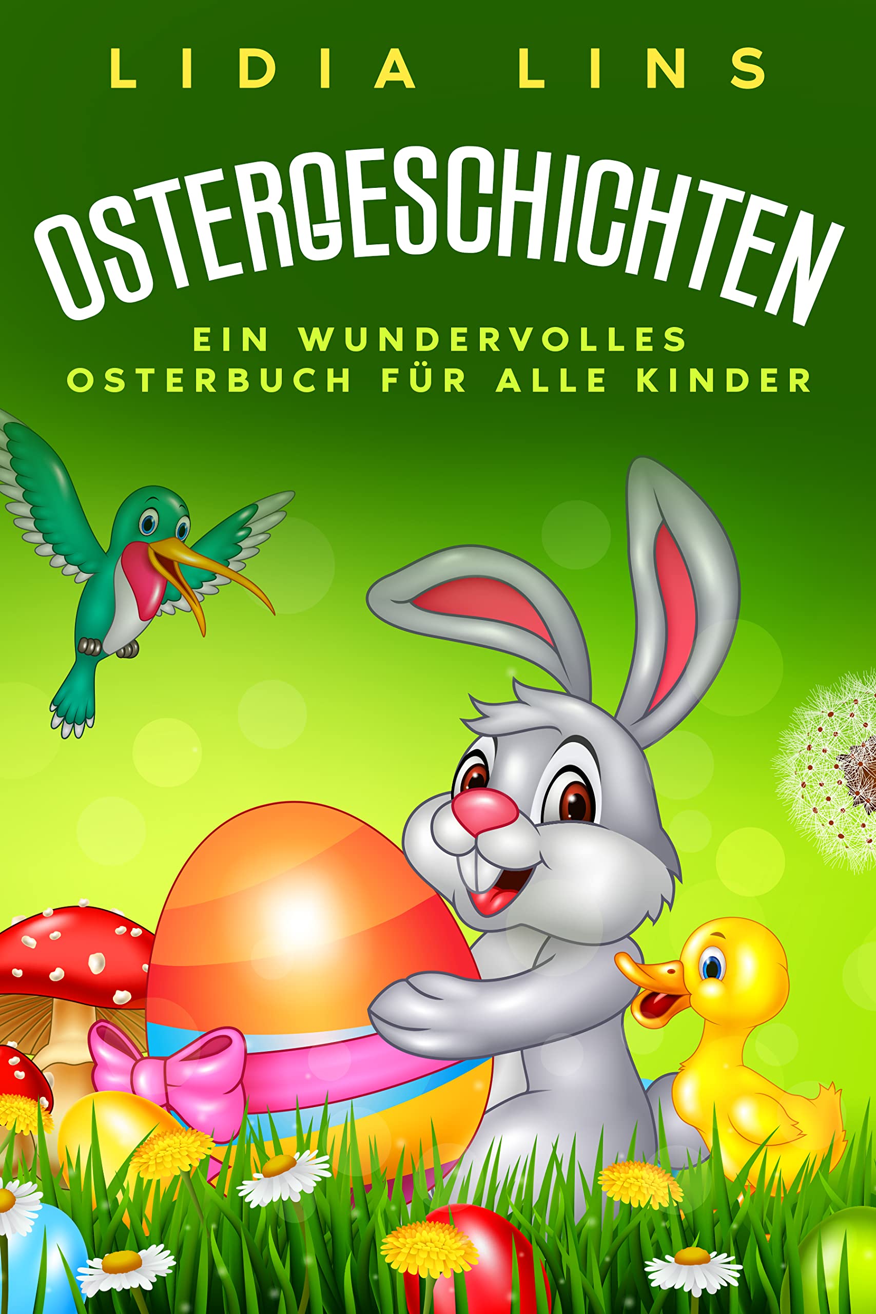 Ostergeschichten: Ein wundervolles Osterbuch für alle Kinder - Kinderbücher Ostern - Buch Ostern - Ostergeschichte für Kinder - Ostern Geschenke Kinder (Kinderbuch Ostern 1) (German Edition)