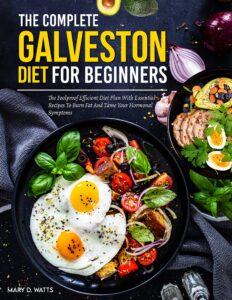 the complete galveston diet for beginners: the foolproof efficient diet plan with essential recipes to burn fat and tame your hormonal symptoms