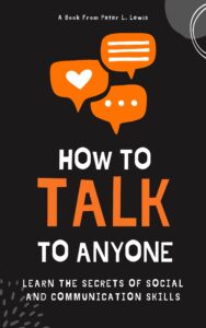 how to talk to anyone: learn the secrets of social and communication skills, better small talk, and how to talk to anybody about everything (communicate with charisma and confidence)