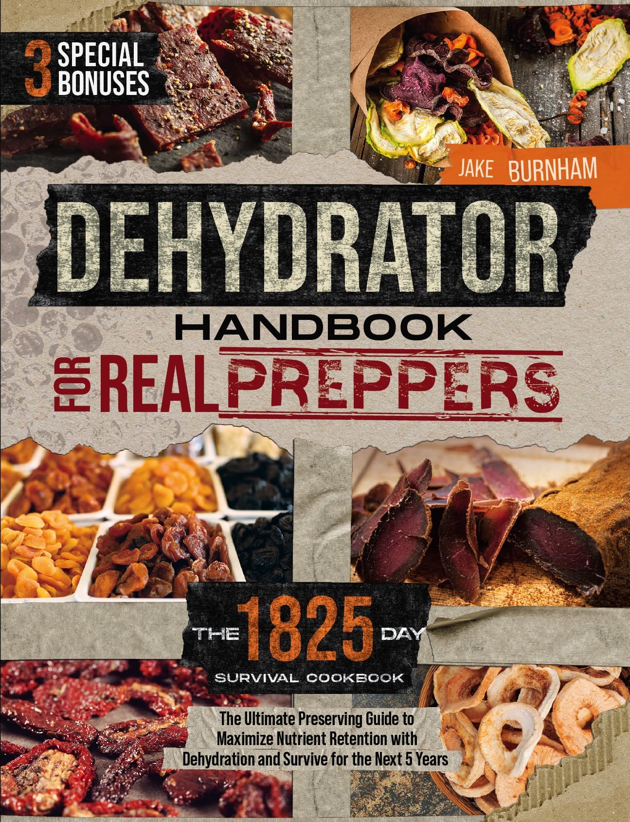 Dehydrator Handbook for Real Preppers: The 1825-day Survival Cookbook | The Ultimate Preserving Guide to Maximize Nutrient Retention with Dehydration and Survive for the Next 5 Years