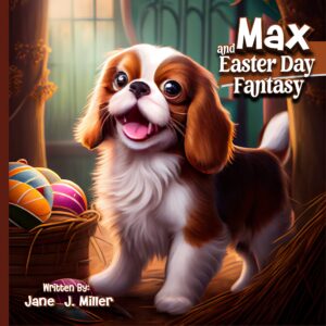 max and easter day fantasy: a tale of a cavalier king charles spaniel puppy and dragon - children's book gift (a cavalier king charles spaniel puppy stories)