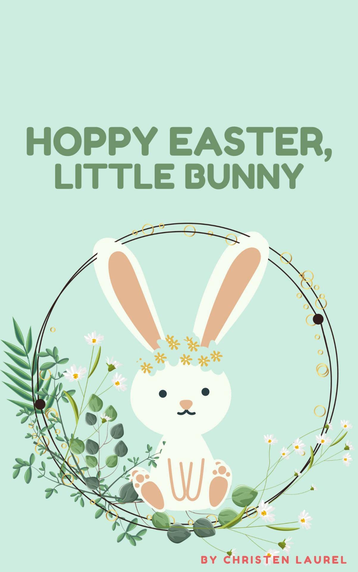 Hoppy Easter, Little Bunny: A Sweet Springtime Tale