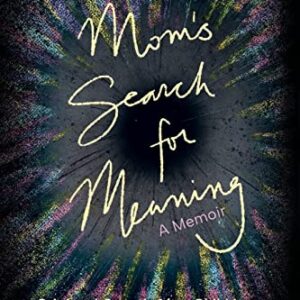 Mom's Search for Meaning: Grief and Growth After Child Loss