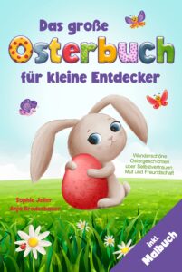 das große osterbuch für kleine entdecker: wunderschöne ostergeschichten über selbstvertrauen, mut und freundschaft (mutmachgeschichten). (german edition)