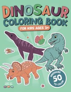 dinosaur coloring book: for kids ages 3+ (50 dinosaurs to color!) - a great gift for kids ages 3-5, 4-8, 6-8