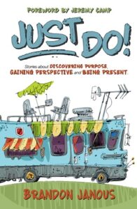 just do!: stories about discovering purpose, gaining perspective and being present