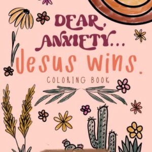 Dear Anxiety, Jesus Wins: Inspirational Coloring Book