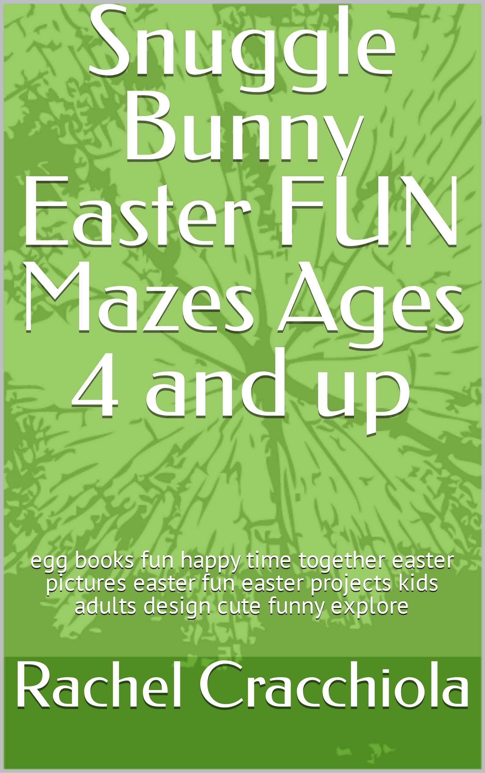 Snuggle Bunny Easter FUN Mazes Ages 4 and up : egg books fun happy time together easter pictures easter fun easter projects kids adults design cute funny explore