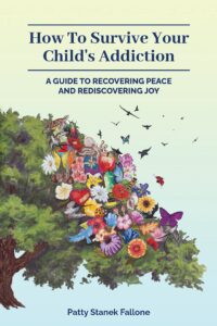 how to survive your child's addiction: a guide to recovering peace and rediscovering joy