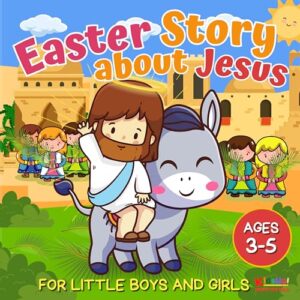 easter story about jesus for little boys and girls: a simplified bible storybook with large pictures for toddlers and kids ages 3-5 (christian stories for kids)