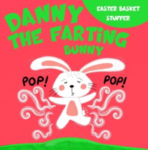 easter basket stuffers: danny the farting bunny: a funny read aloud rhyming gift book for kids